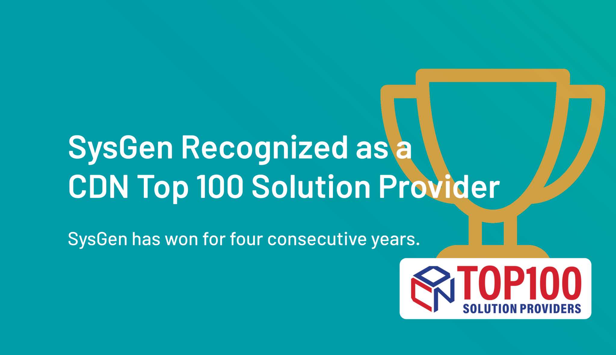 SysGen Recognized For Growth Wins The CDN Top 100 For Fourth SysGen Recognized For Growth Wins The CDN Top 100 For Fourth